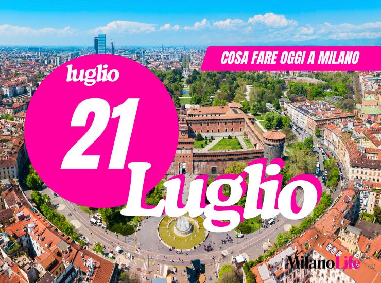 Cosa fare a Milano: lunedì 21 luglio 2025 - Milano Life